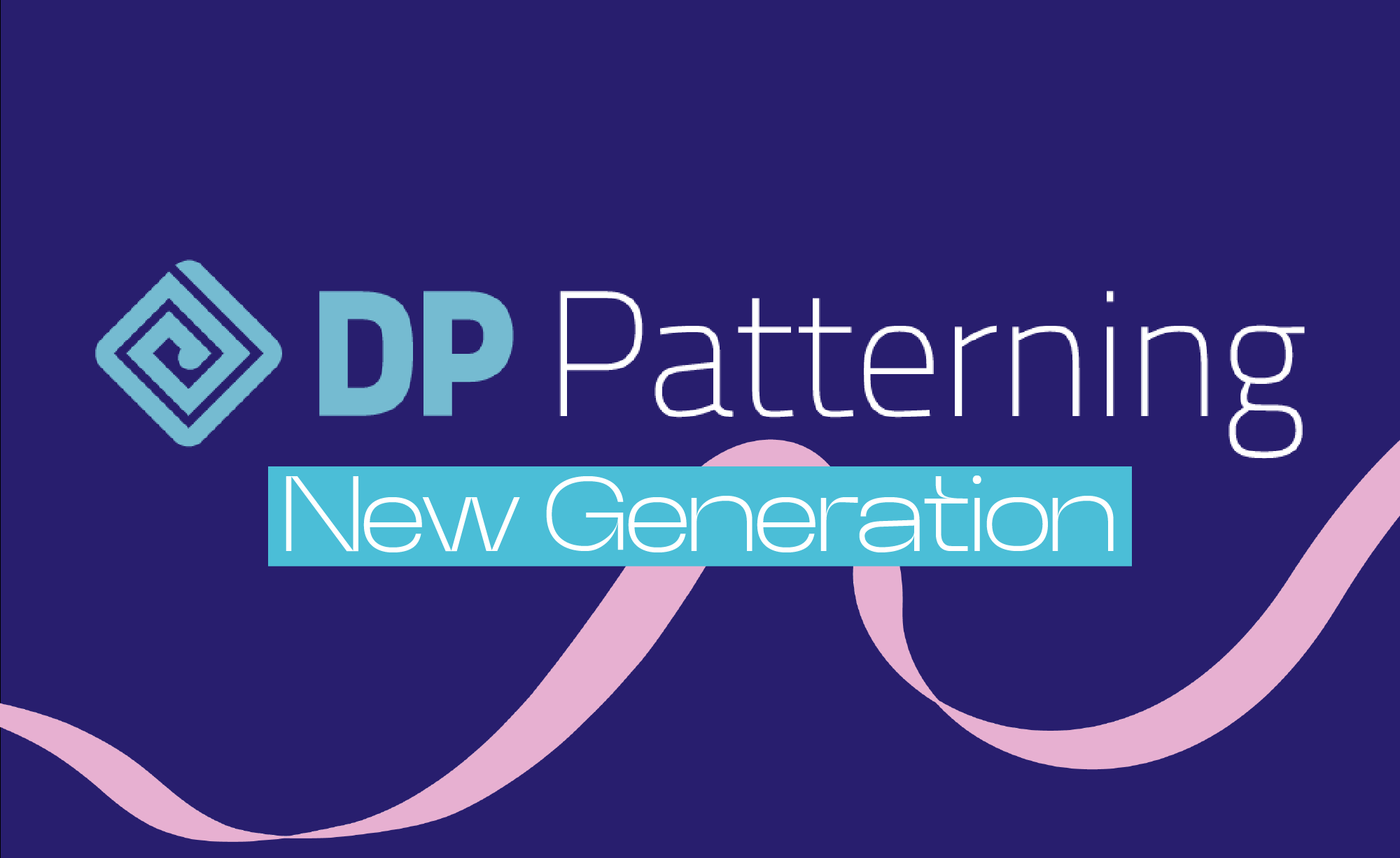 The new generation at DP Patterning - DP Patterning